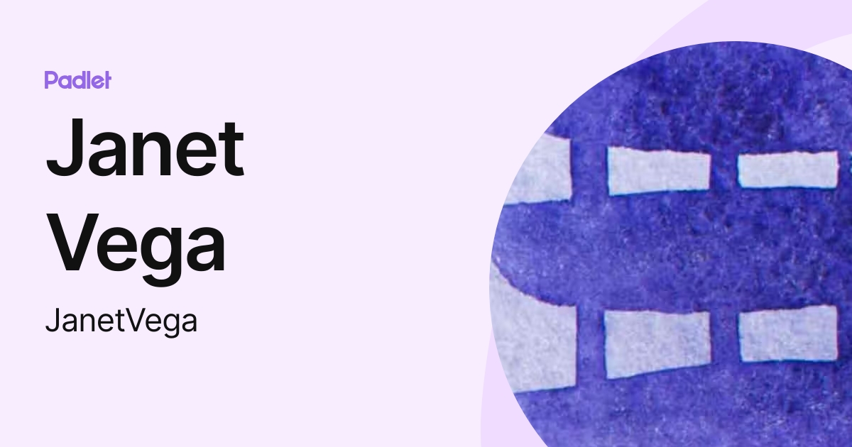 Janet Vega (JanetVega) profile | Padlet