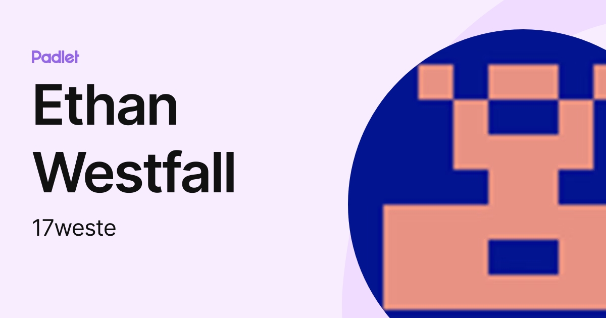 Ethan Westfall (17weste) profile | Padlet