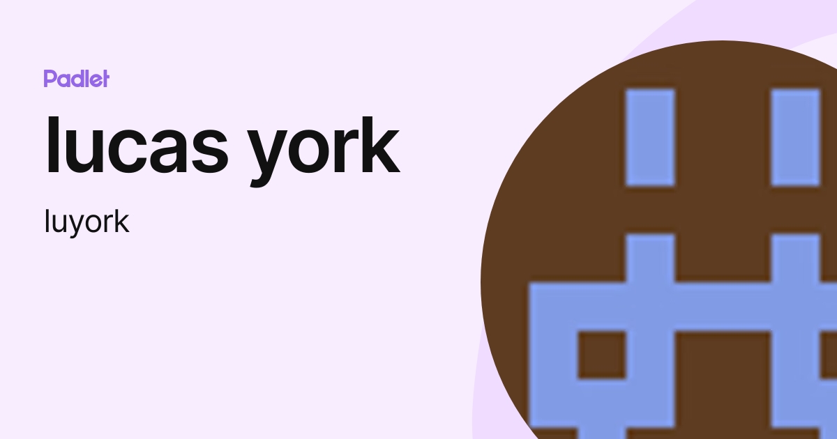 lucas york (luyork) profile | Padlet
