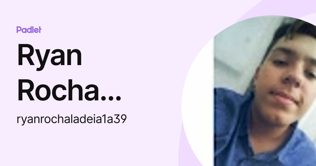 Ryan Rocha Ladeia (ryanrochaladeia1a39) profile | Padlet