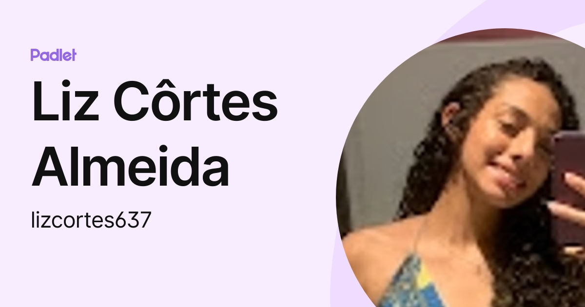 Liz Côrtes Almeida (lizcortes637) profile | Padlet