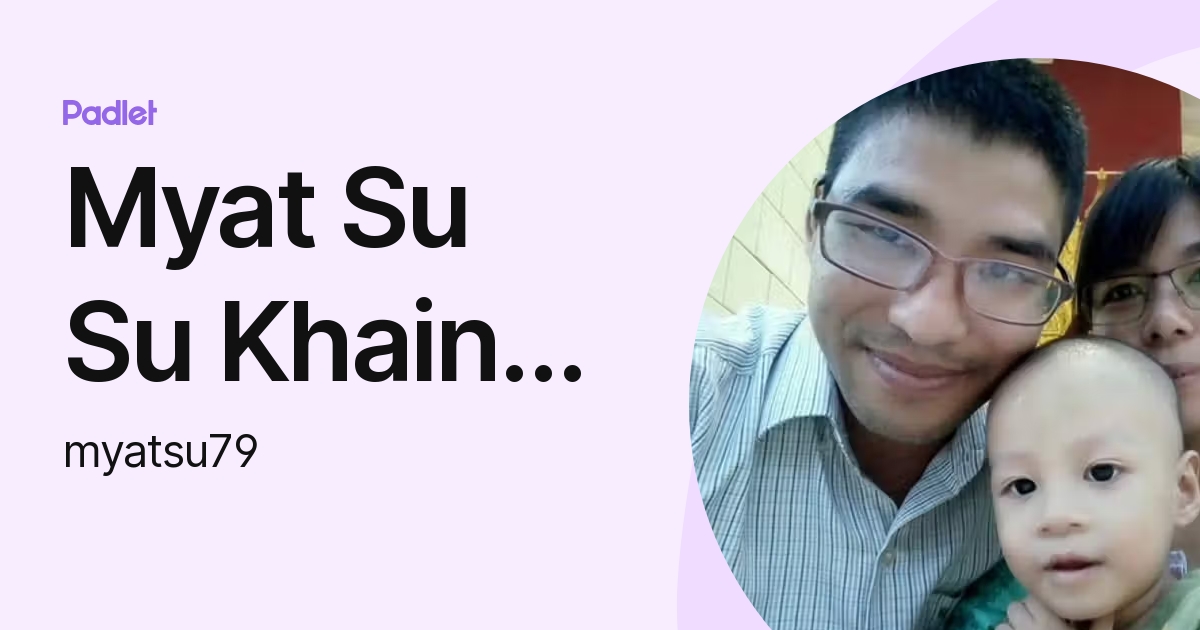 Myat Su Su Khaing Win (myatsu79) profile | Padlet