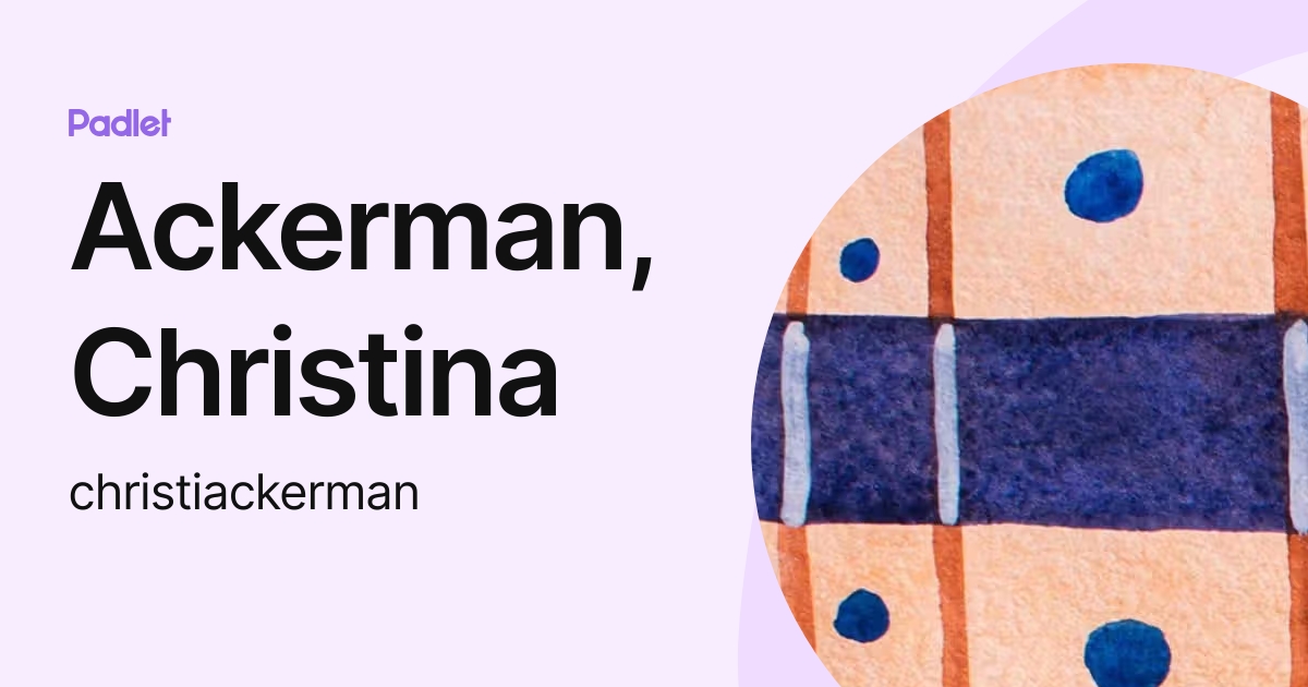 Ackerman, Christina (christiackerman) profile | Padlet