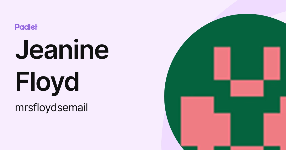 Jeanine Floyd (mrsfloydsemail) profile | Padlet
