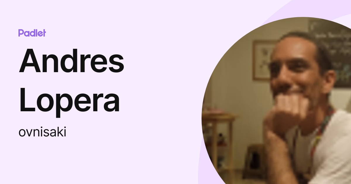 Andres Lopera (ovnisaki) profile | Padlet