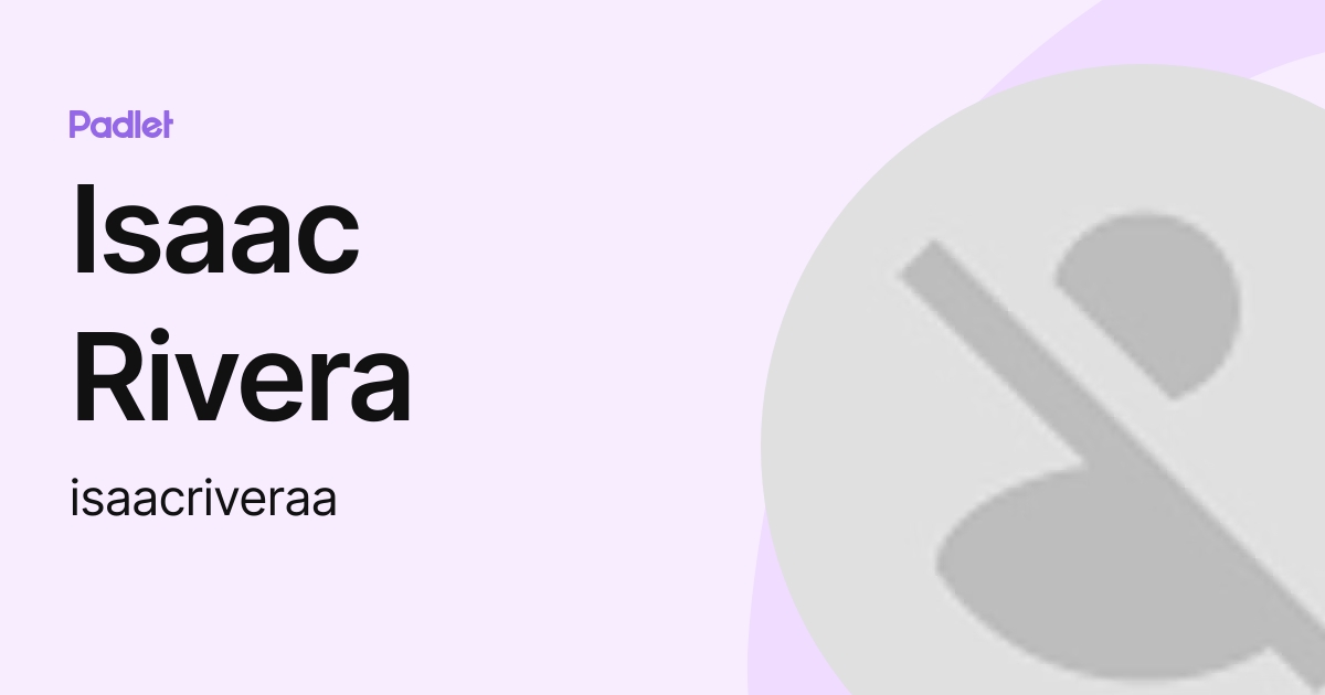 Isaac Rivera (isaacriveraa) profile | Padlet