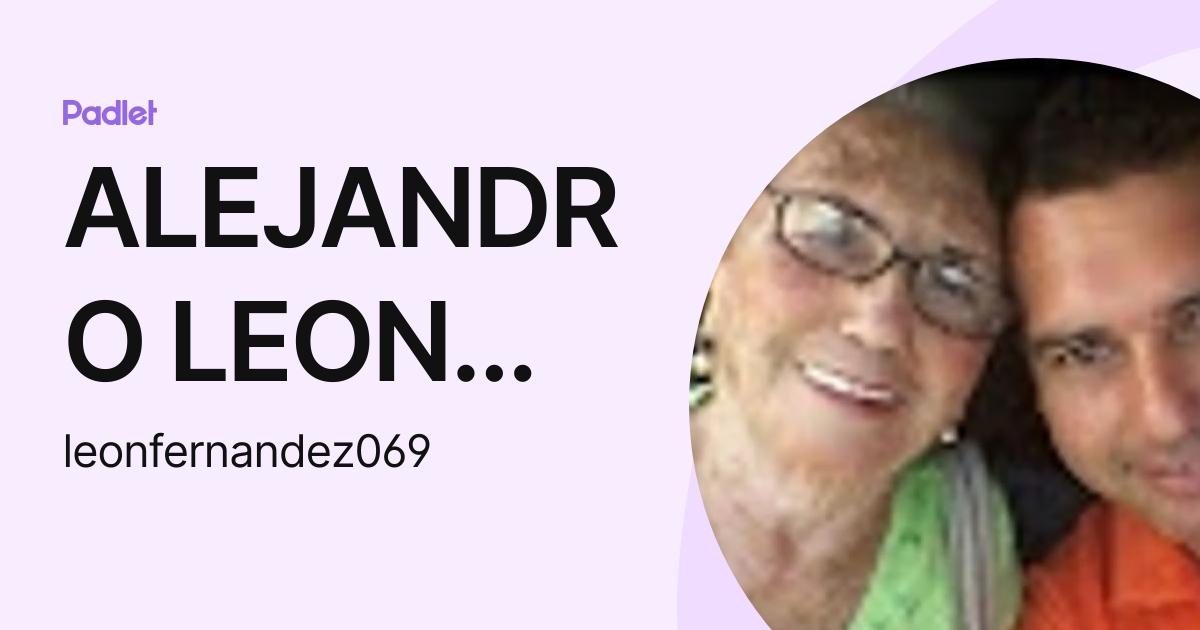 ALEJANDRO LEON FERNANDEZ (leonfernandez069) profile | Padlet