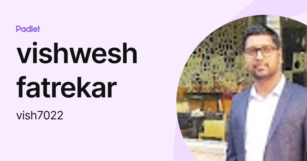 vishwesh fatrekar (vish7022) profile | Padlet
