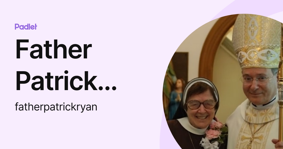 Father Patrick Ryan (fatherpatrickryan) profile | Padlet