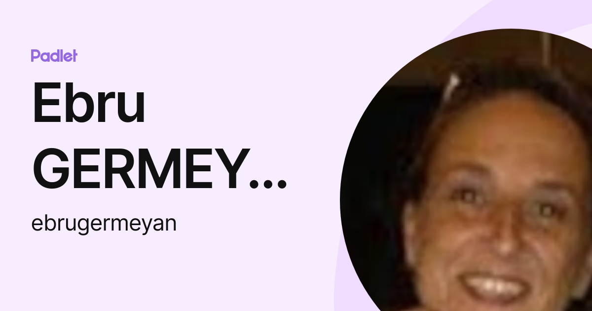 Ebru GERMEYAN (ebrugermeyan) profile | Padlet