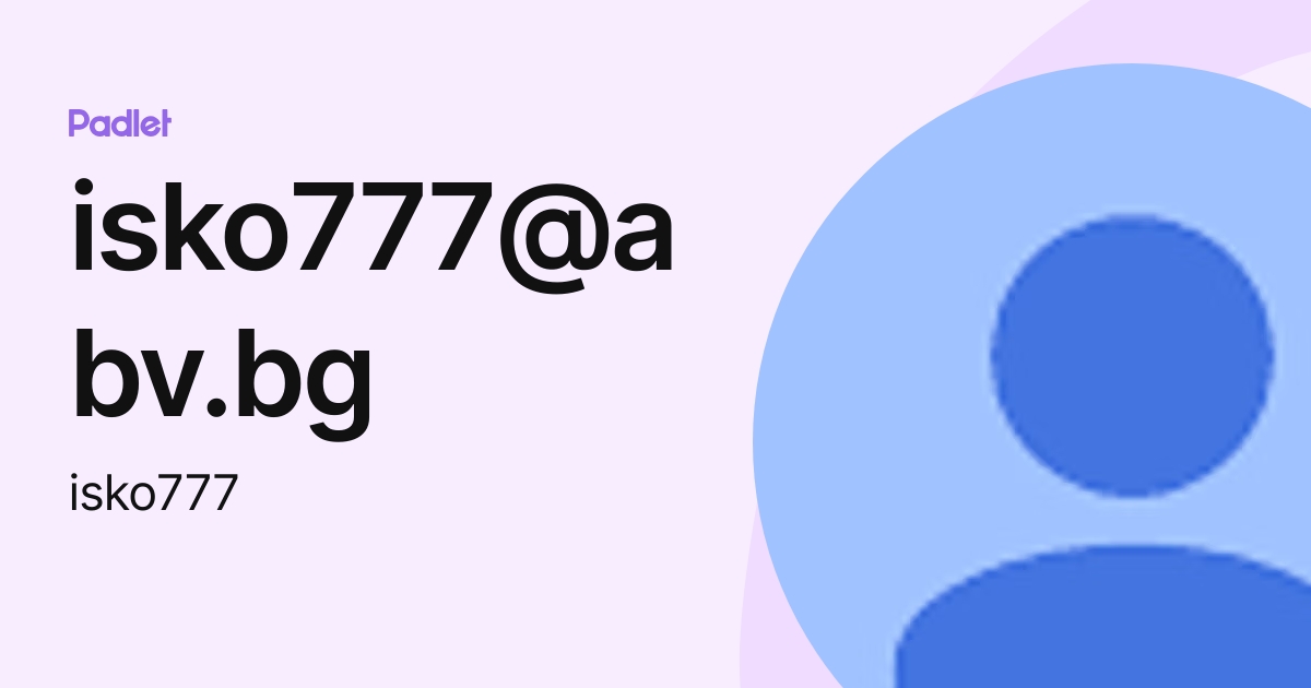 isko777@abv.bg (isko777) profile | Padlet