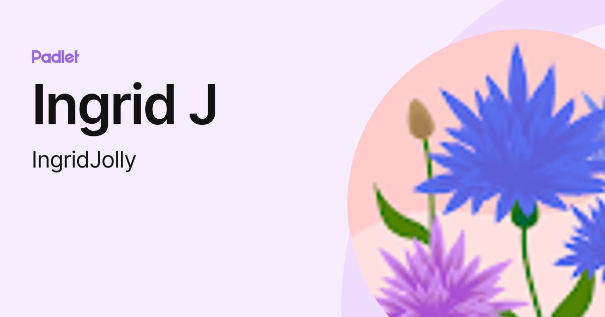 Ingrid J (IngridJolly) profile | Padlet