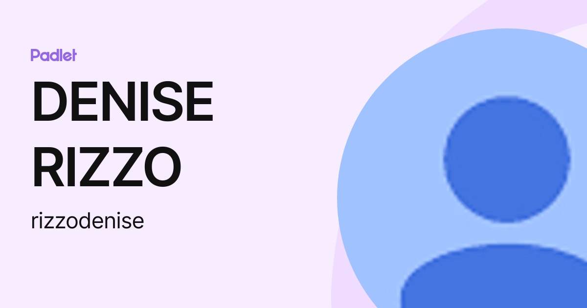 DENISE RIZZO (rizzodenise) profile | Padlet