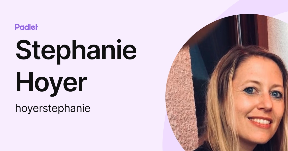 Stephanie Hoyer (hoyerstephanie) profile | Padlet