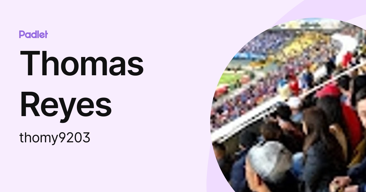 Thomas Reyes (thomy9203) profile | Padlet