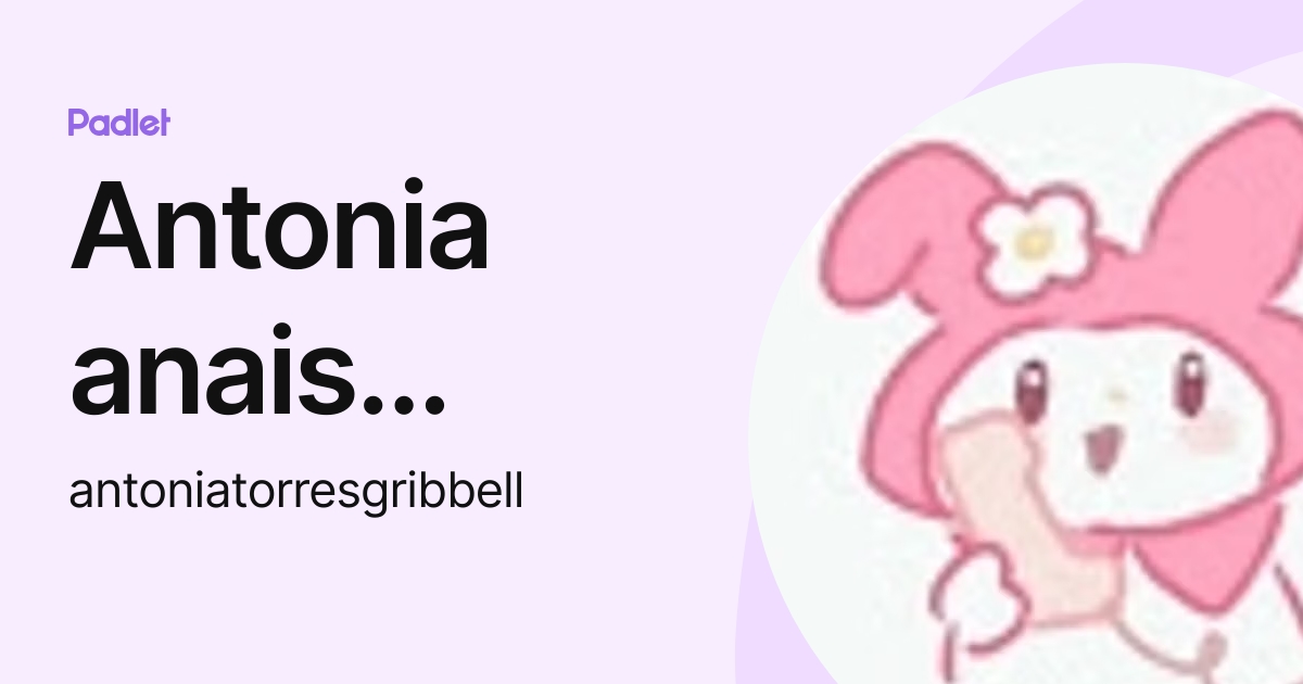 Antonia anais Torres Gribbell (antoniatorresgribbell) profile | Padlet