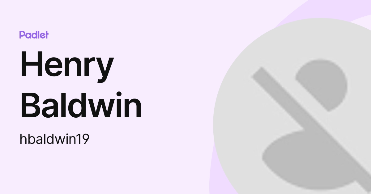 Henry Baldwin (hbaldwin19) profile | Padlet