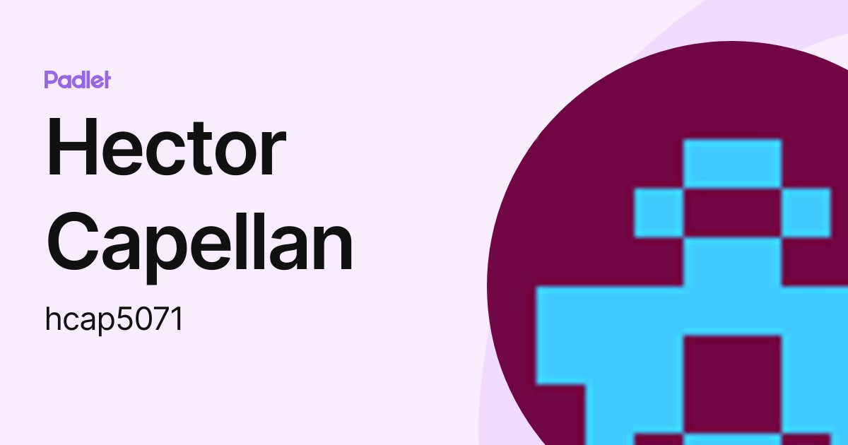 Hector Capellan (hcap5071) profile | Padlet