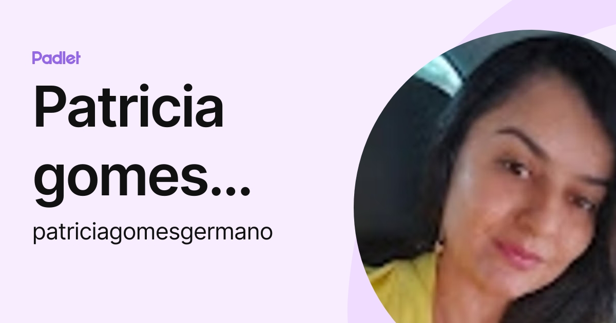 Patricia gomes germano (patriciagomesgermano) profile | Padlet