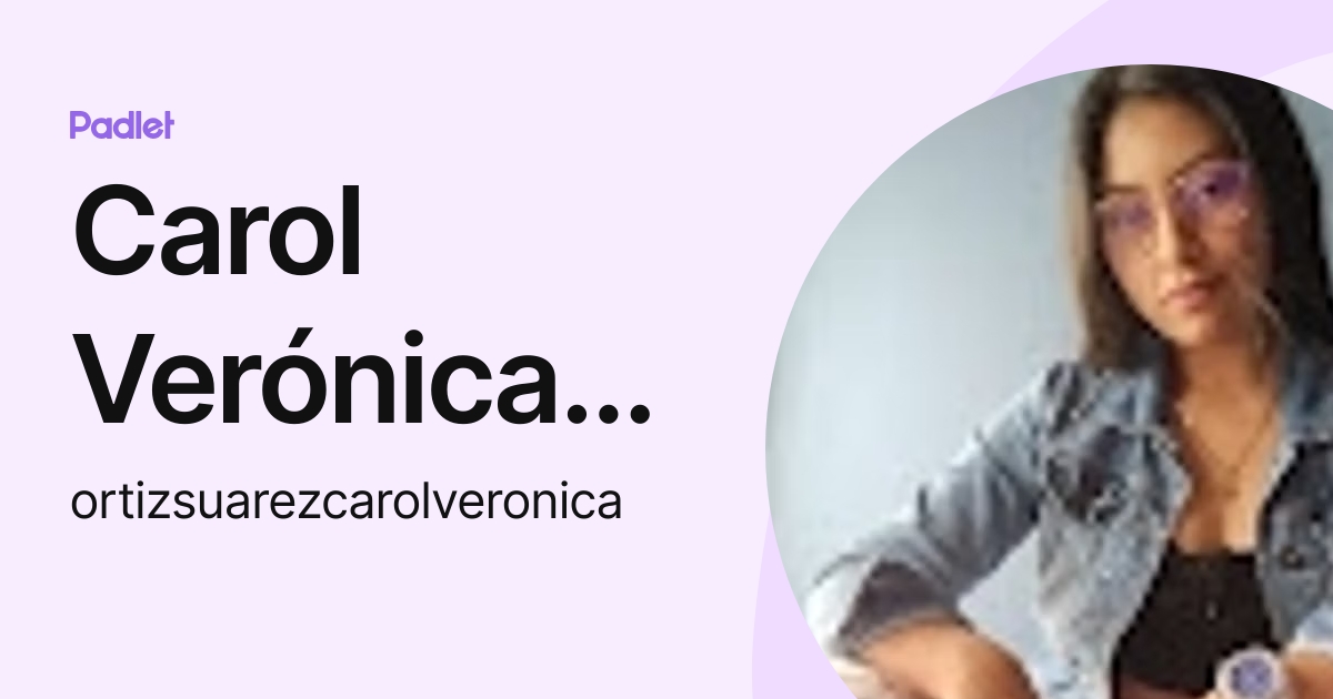 Carol Verónica Ortiz Suárez (ortizsuarezcarolveronica) profile | Padlet