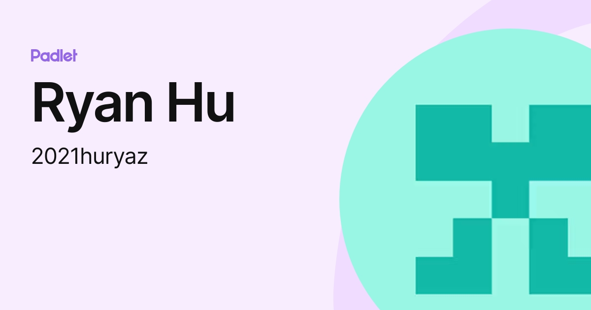 Ryan Hu (2021huryaz) profile | Padlet