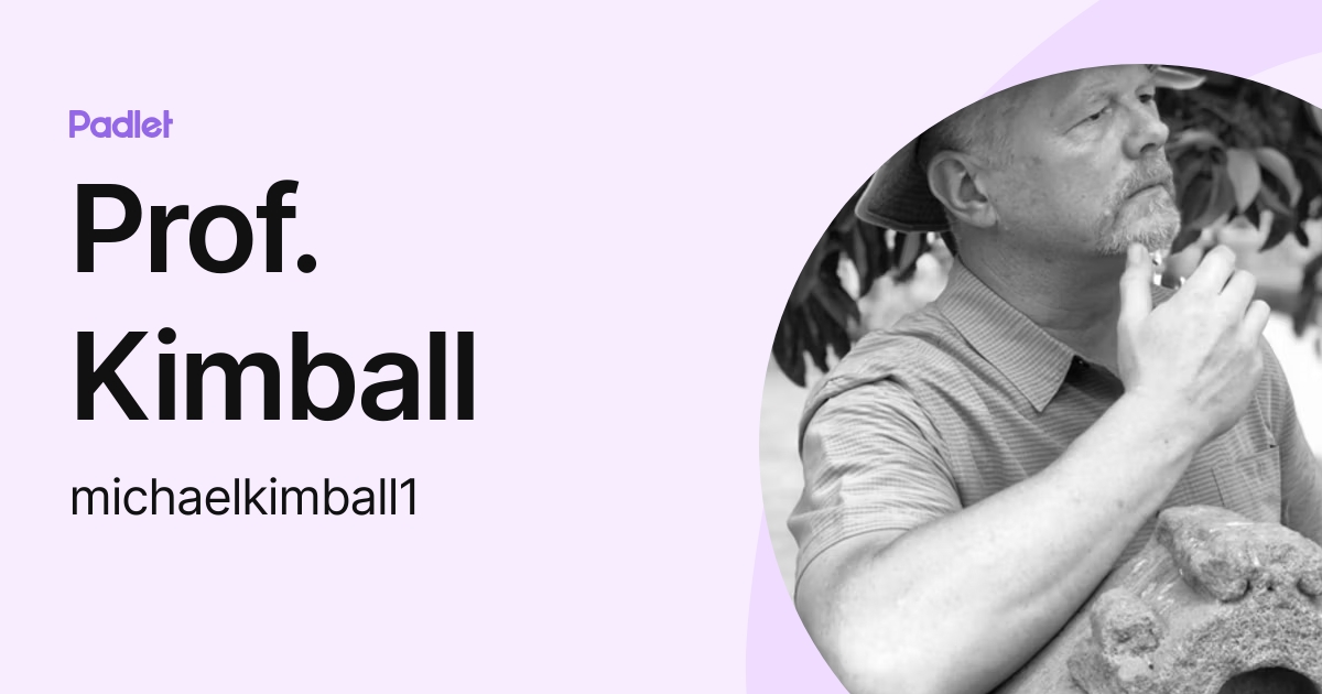 Prof. Kimball (michaelkimball1) profile | Padlet