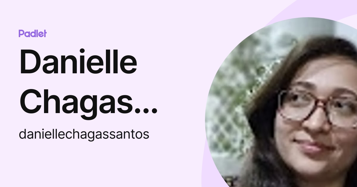 Danielle Chagas Santos (daniellechagassantos) profile | Padlet