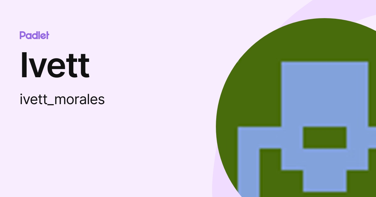 Ivett (ivett_morales) profile | Padlet