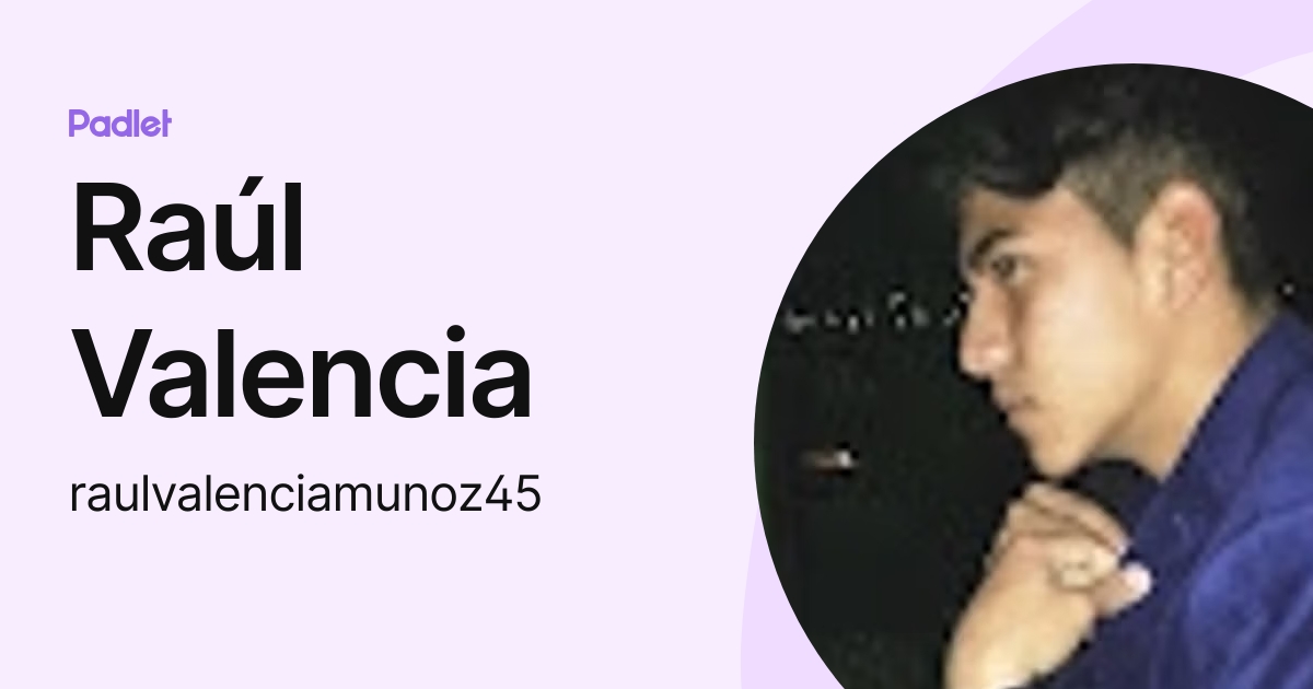 Raúl Valencia (raulvalenciamunoz45) profile | Padlet