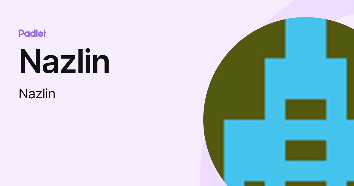 Nazlin (Nazlin) profile | Padlet