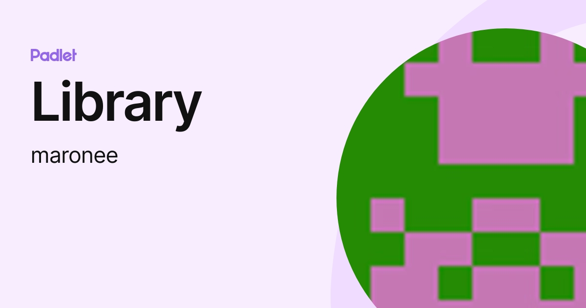 Library (maronee) profile | Padlet