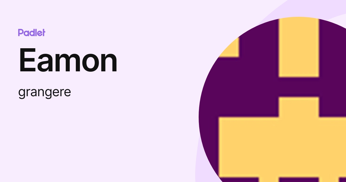 Eamon (grangere) profile | Padlet