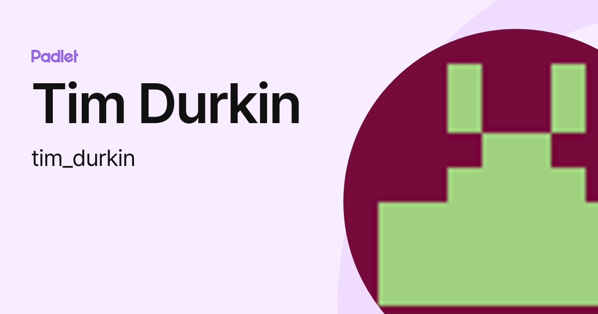 Tim Durkin (tim_durkin) profile | Padlet