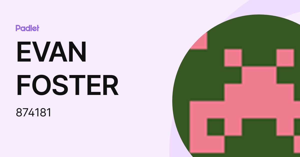 EVAN FOSTER (874181) profile | Padlet
