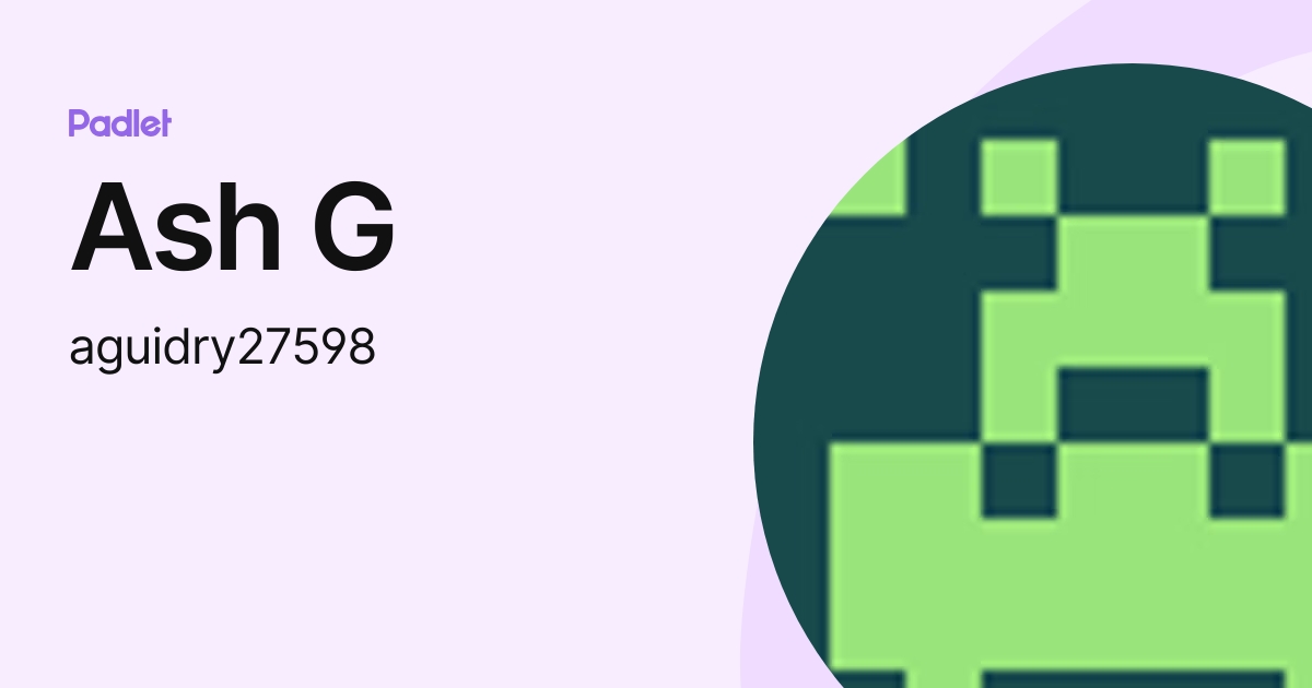 Ash G (aguidry27598) profile | Padlet