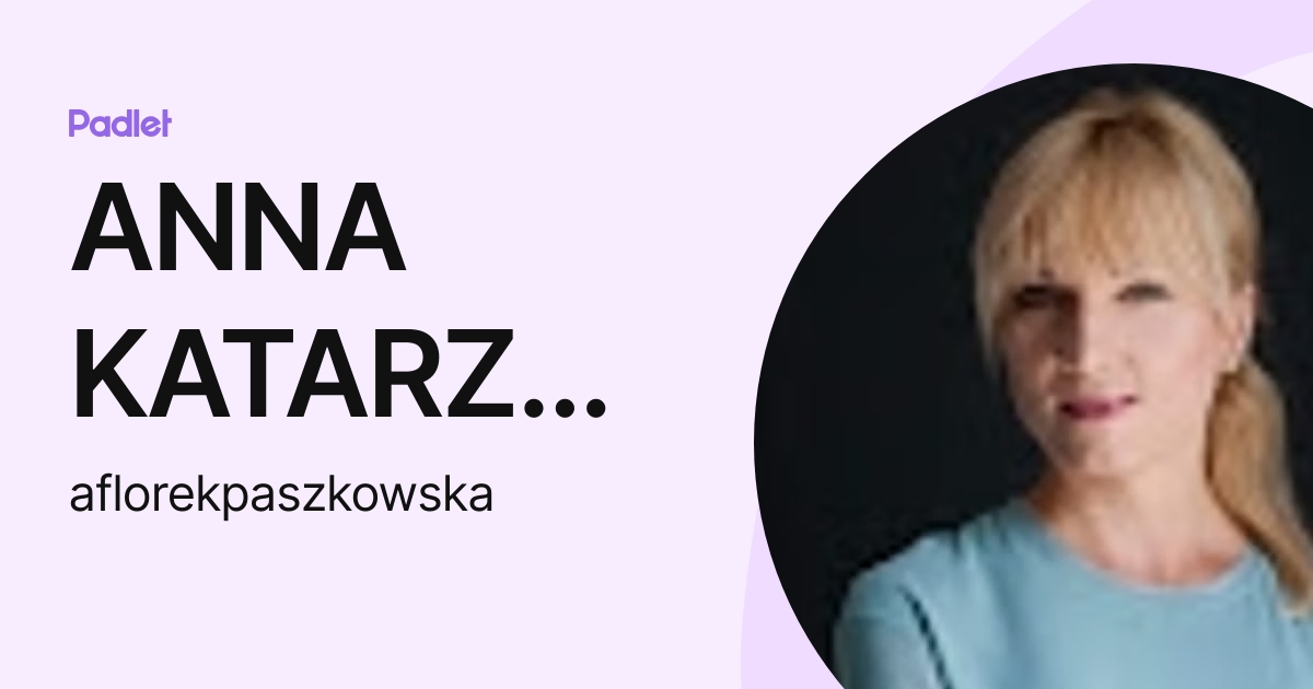 ANNA KATARZYNA FLOREK-PASZKOWSKA (aflorekpaszkowska) profile | Padlet
