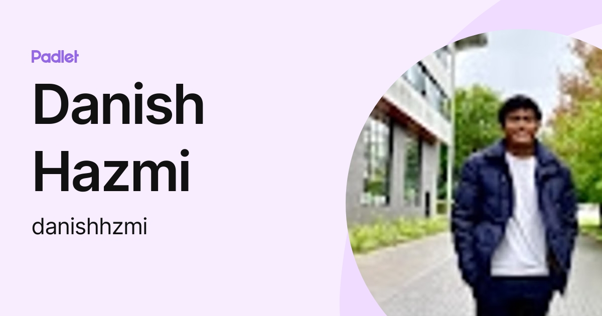 Danish Hazmi (danishhzmi) profile | Padlet