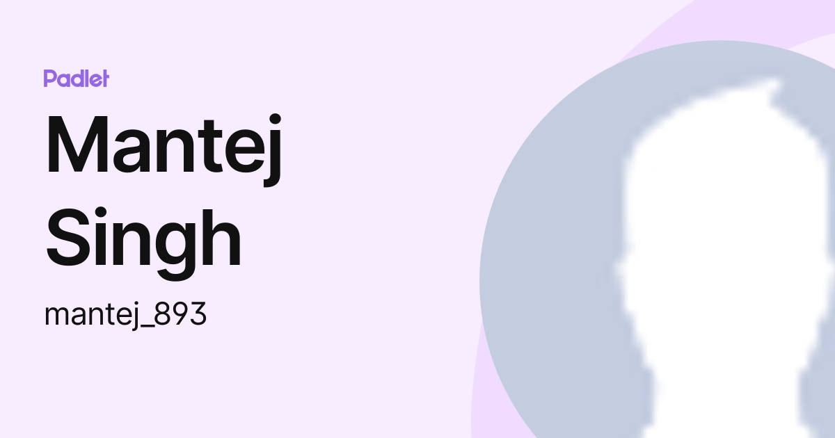 Mantej Singh (mantej_893) profile | Padlet