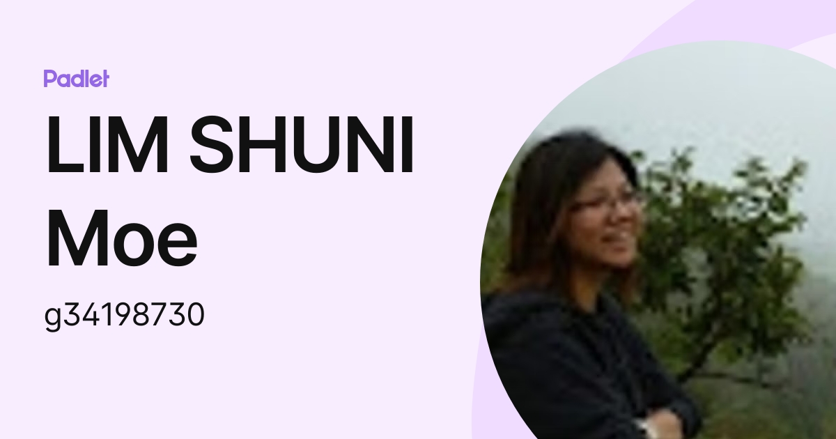 LIM SHUNI Moe (g34198730) profile | Padlet