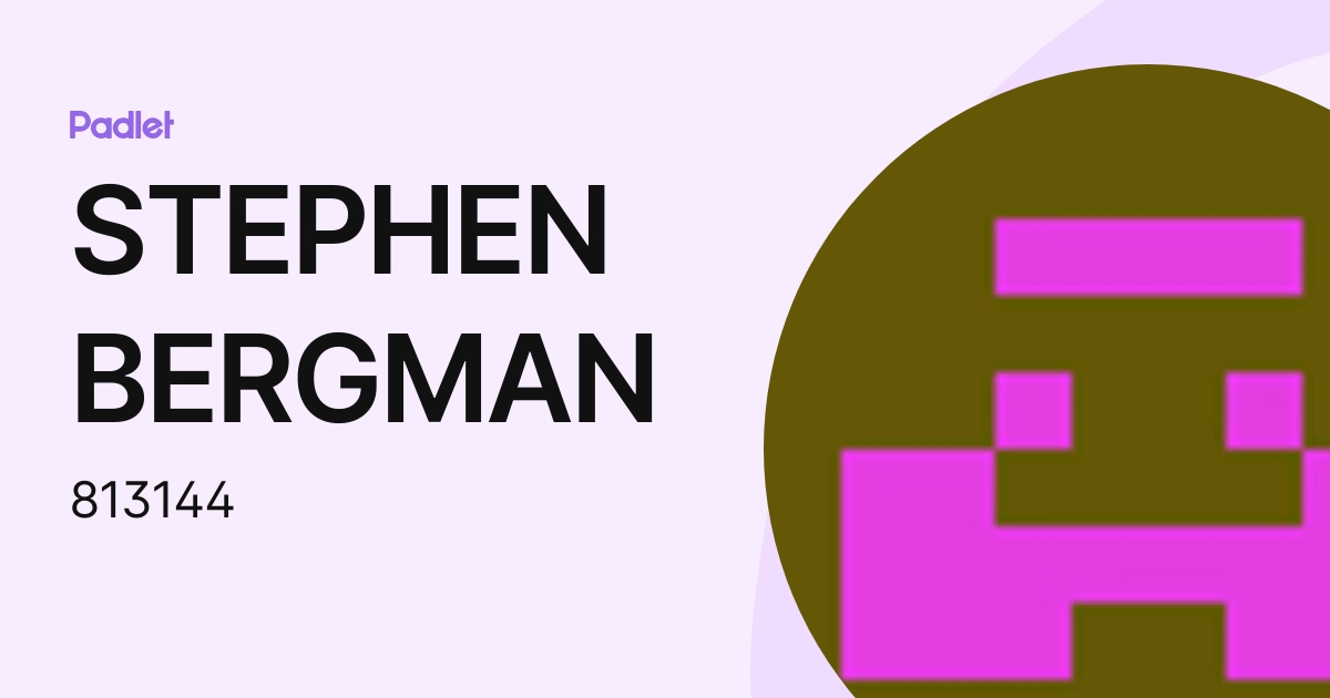 STEPHEN BERGMAN (813144) profile | Padlet