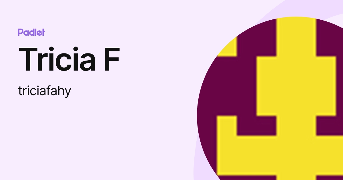 Tricia F (triciafahy) profile | Padlet