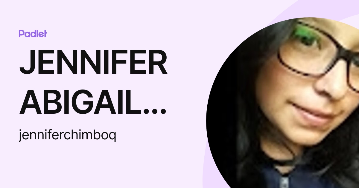 JENNIFER ABIGAIL CHIMBO QUITUISACA (jenniferchimboq) profile | Padlet