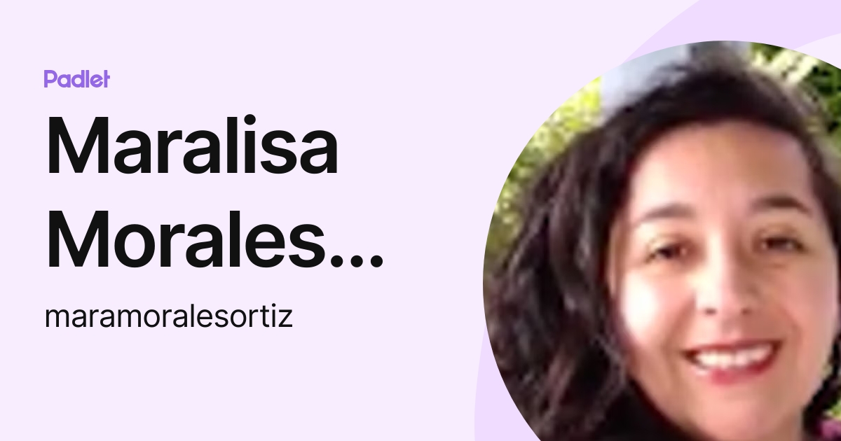 Maralisa Morales Ortiz (maramoralesortiz) profile | Padlet