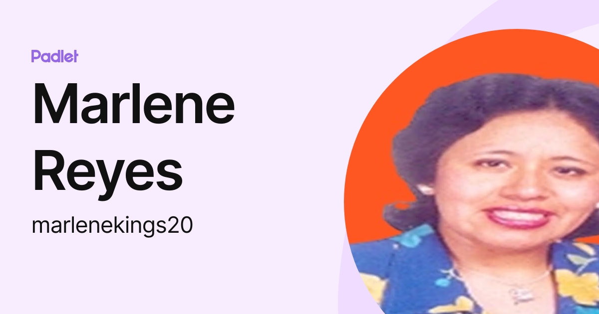 Marlene Reyes (marlenekings20) profile | Padlet