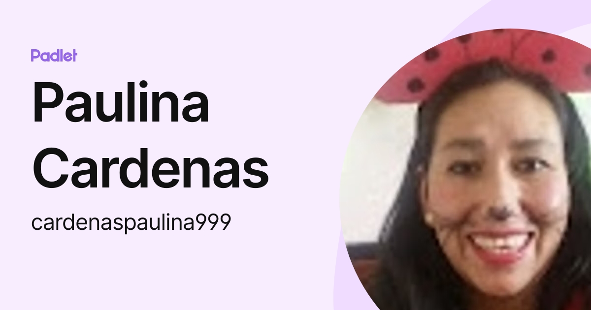 Paulina Cardenas (cardenaspaulina999) profile | Padlet