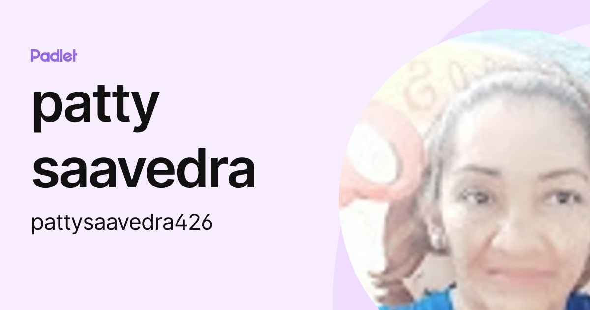 patty saavedra (pattysaavedra426) profile | Padlet