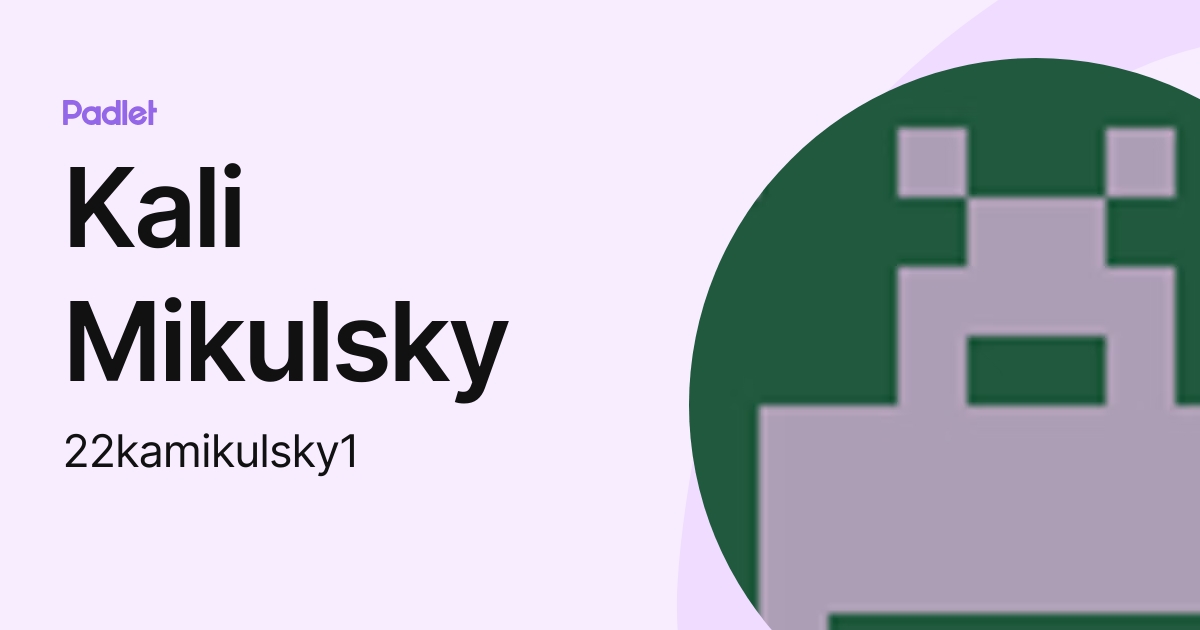 Kali Mikulsky (22kamikulsky1) profile | Padlet