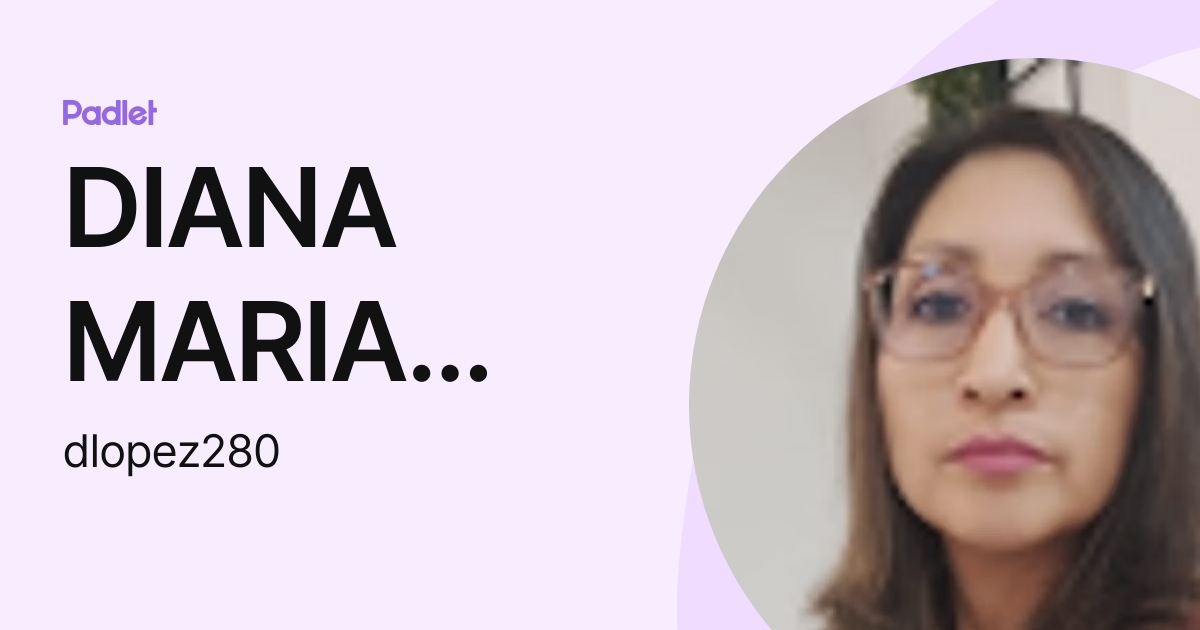DIANA MARIA LOPEZ ALVAREZ (dlopez280) profile | Padlet