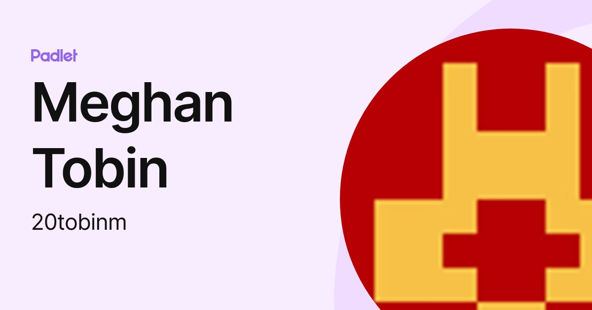 Meghan Tobin (20tobinm) profile | Padlet