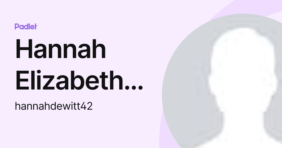 Hannah Elizabeth DeWitt (hannahdewitt42) profile | Padlet